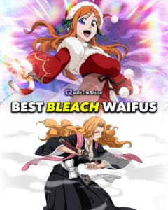 19+ Best Bleach Waifus & Girls!